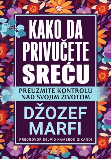 KAKO DA PRIVUČETE SREĆU - Džozef Marfi | Knjižara Imperativ